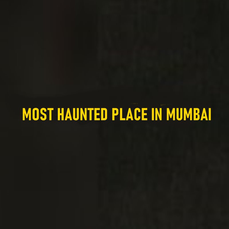 Most Haunted Place In Mumbai! - THE INDIAN BLOG